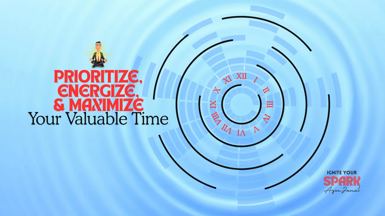 PRIORITIZE, ENERGIZE & MAXIMIZE YOUR VALUABLE TIME - Corporate Sufi